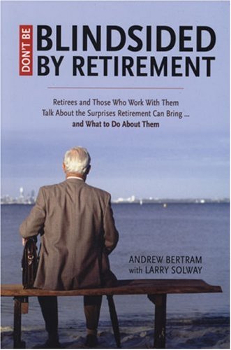 Don't Be Blindsided by Retirement: Bertram, Andrew, Solway, Larry ...