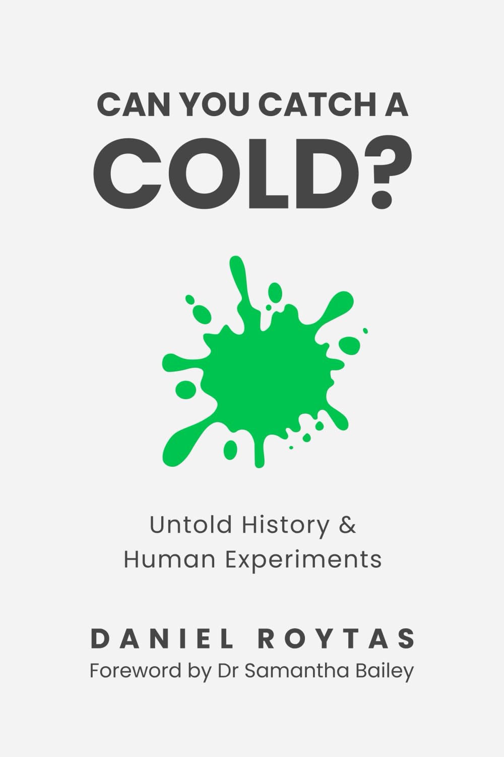Can You Catch A Cold?: Untold History & Human Experiments: Roytas ...
