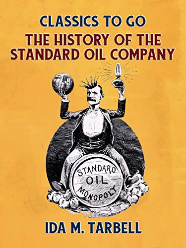 The History of the Standard Oil Company (Classics To Go) eBook ...