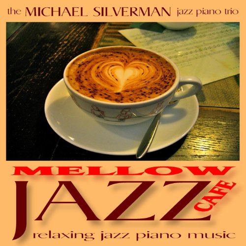 Play Mellow Jazz Cafe: Relaxing Jazz Piano Music by Michael Silverman ...