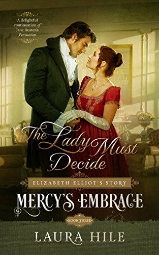 Mercy's Embrace: The Lady Must Decide, Book 3: An Austen-Inspired ...