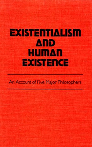 Existentialism and Human Existence: An Account of Five Major ...