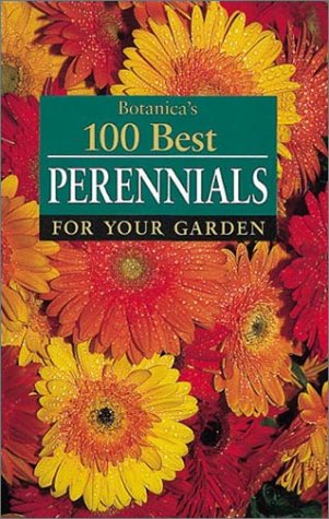 Botanica's 100 Best Perennials for Your Garden: Botanica: 9781571454737 ...