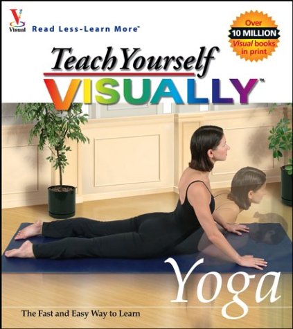 Teach Yourself VISUALLY Yoga (Visual Read Less, Learn More ...