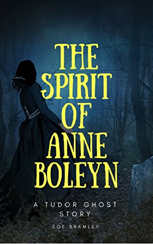 Amazon.com: The Spirit of Anne Boleyn: A Tudor Ghost Story eBook : Bramley, Zoe: Books