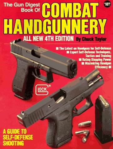 The Gun Digest Book of Combat Handgunnery, 4th Edition: Chuck Taylor ...