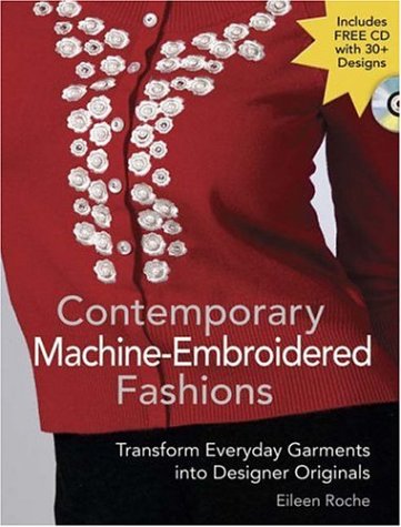 Contemporary Machine-Embroidered Fashions: Transform Everyday Garments ...