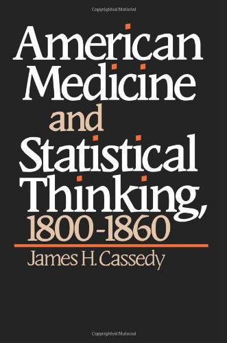 American Medicine and Statistical Thinking, 1800-1860: Cassedy, James H ...