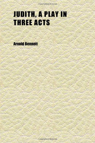 Judith, a Play in Three Acts; Founded on the Apocryphal Book of "Judith ...