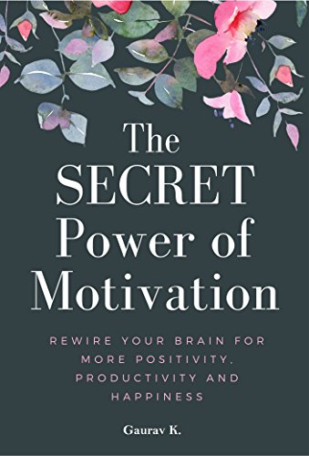 The Secret Power of Motivation: Rewire Your Brain for More Positivity ...