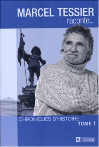Marcel Tessier raconte: Tome 1 - Nouvelle édition: Tessier, Marcel ...