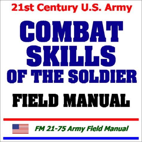 21st Century U.S. Army Combat Skills of the Soldier Field Manual ...