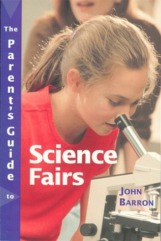 My Parent's Guide to Science Fairs (The Parent's Guide) : John Barron ...