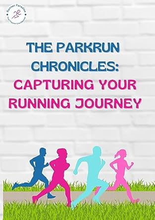 The Parkrun Chronicles: Capturing Your Running Journey: Raji Sundar ...