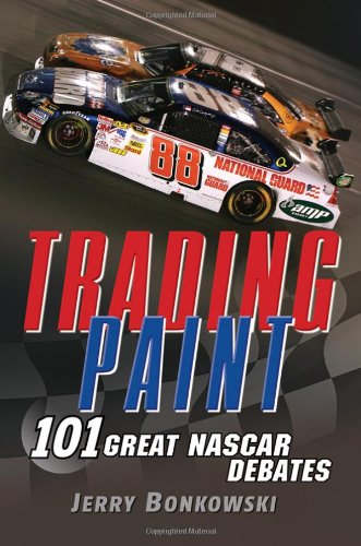 Trading Paint: 101 Great NASCAR Debates: Bonkowski, Jerry: Amazon.com ...