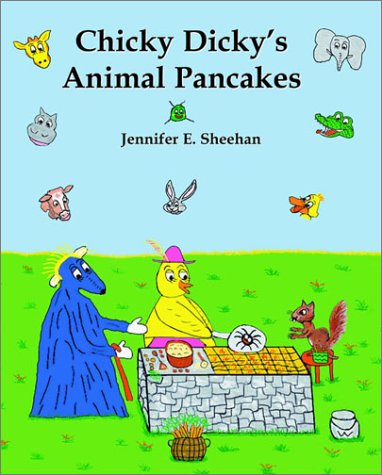 Chicky Dicky's Animal Pancakes: Sheehan, Jennifer E.: 9780970095299 ...