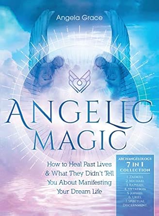 Angelic Magic: How to Heal Past Lives & What They Didn't Tell You About ...