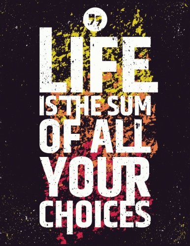 Life is the Sum of All Your Choices: 100 Pages Ruled - Notebook ...
