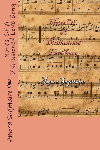 Notes Of A Disillusioned Love Song: Sagittaire, Amora: 9781491227206 ...