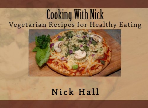 Cooking With Nick: Vegetarian Recipes For Healthy Eating: Hall, Nick ...