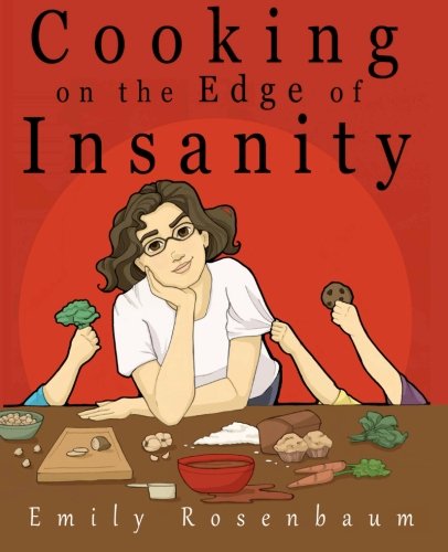 Cooking on the Edge of Insanity: Rosenbaum, Emily: 9780615483610 ...