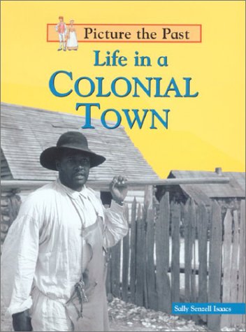 Life in a Colonial Town (Picture the Past): Isaacs, Sally Senzell ...
