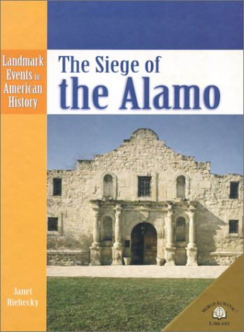 The Siege of the Alamo (Landmark Events in American History): Riehecky ...