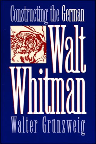 Constructing German Walt Whitman (Iowa Whitman Series): Grunzweig ...