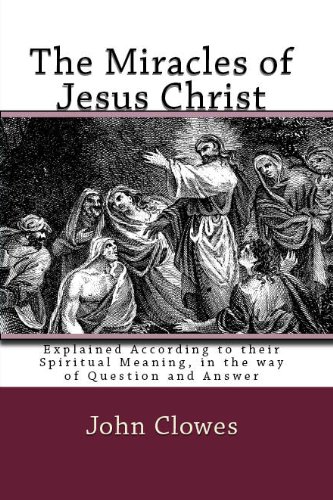 The Miracles of Jesus Christ: Explained According to their Spiritual ...