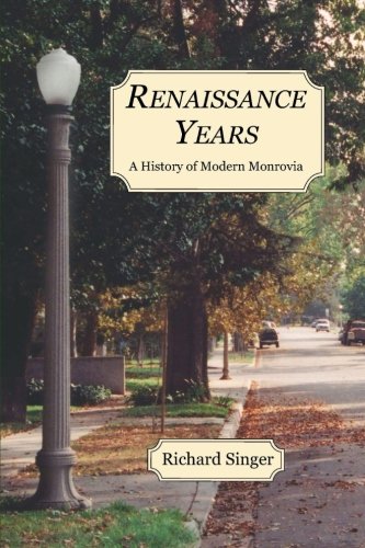 Renaissance Years: A History of Modern Monrovia: Singer, Richard L ...
