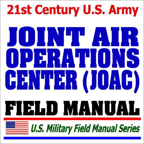 21st Century U.S. Army Joint Air Operations Center (JOAC) Field Manual ...