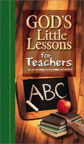 God's Little Lessons for Teachers (God's Little Lessons on Life): Honor ...