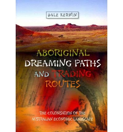 Aboriginal Dreaming Paths & Trading Routes: The Colonisation of the ...