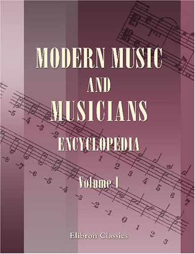 Modern Music and Musicians: Part 2: Encyclopedia. Volume 1: A history ...