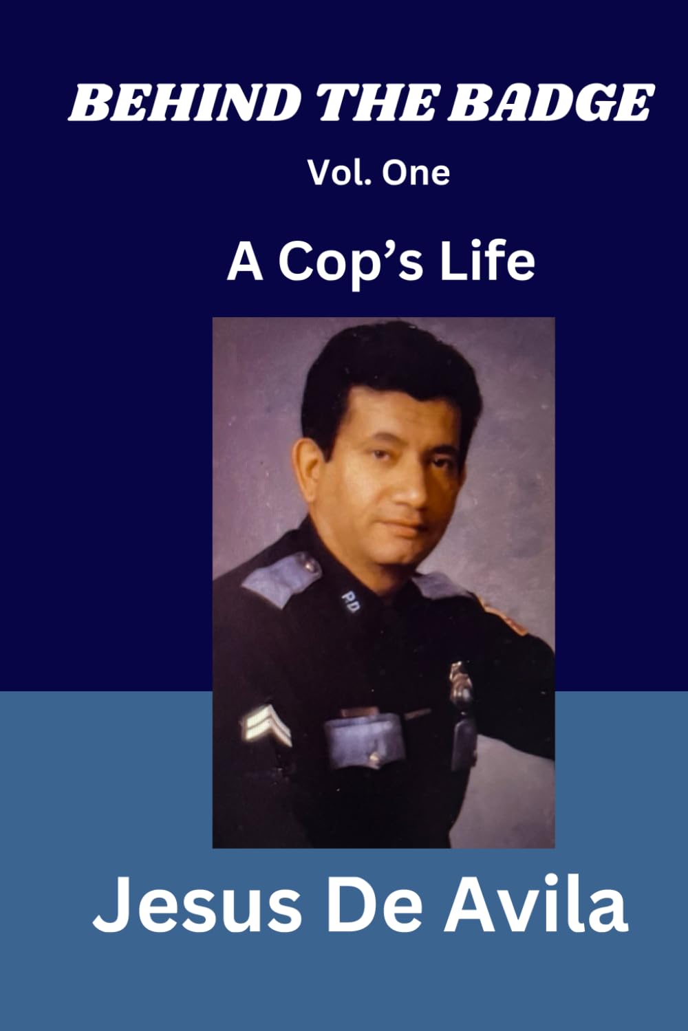 Behind the Badge Vol. One: A Cop's Life: De Avila, Jesus, Archer, Lisa ...