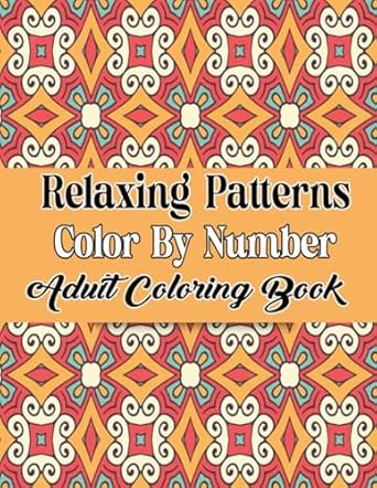 Relaxing Patterns Color By Number Adult Coloring Book: An Adult Color ...