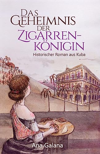 Das Geheimnis der Zigarrenkönigin: Historischer Roman aus Kuba eBook ...