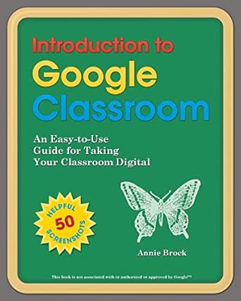 Buy Introduction to Google Classroom: An Easy-to-Use Guide to Taking ...