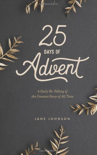 25 Days of Advent: A Daily Re-Telling of the Greatest Story of All Time ...