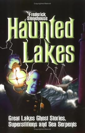 Haunted Lakes: Great Lakes Ghost Stories, Superstitions and Sea ...