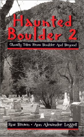 Haunted Boulder 2: Ghostly Tales From Boulder and Beyond: Roz Brown ...
