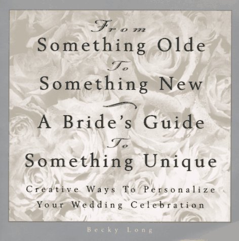 Buy From Something Olde to Something New: A Bride's Guide to Something ...