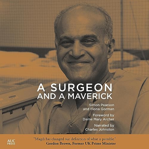 A Surgeon and a Maverick: The Life and Pioneering Work of Magdi Yacoub ...