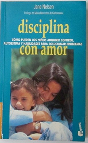 Disciplina con amor. Como pueden los ninos adquirir control, autoestima ...