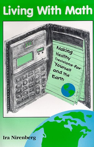 Living With Math : Making Healthy Decisions for Yourself and the Earth ...