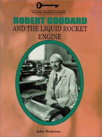 Robert Goddard and the Liquid Rocket Engine (Unlocking the Secrets of ...