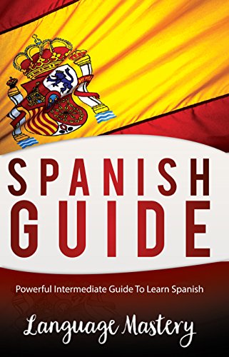 Spanish: Powerful Intermediate Guide To Learn Spanish - Kindle edition ...