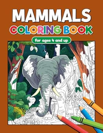 Mammals Coloring Book: Amazing Mammals Coloring Book for Kids Age 4 and ...