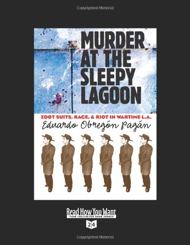 Murder at the Sleepy Lagoon: Zoot Suits, Race, and Riot in Wartime L.a ...