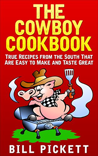 The Cowboy Cookbook: True Recipes from the South That Are Easy to Make ...